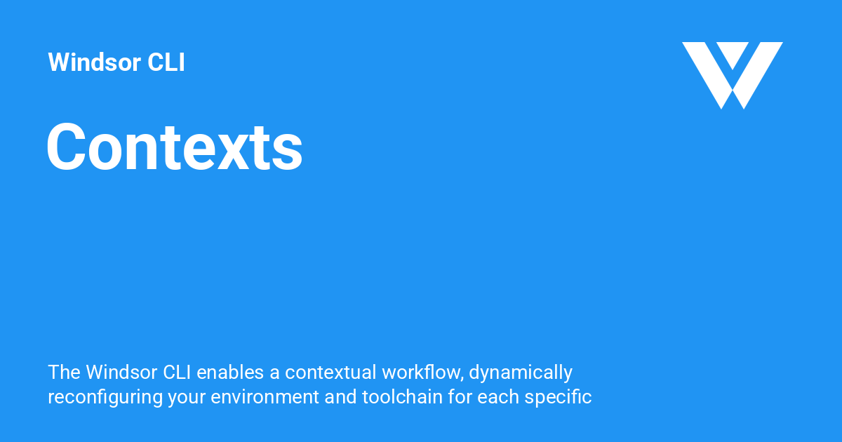 Contexts - Windsor CLI