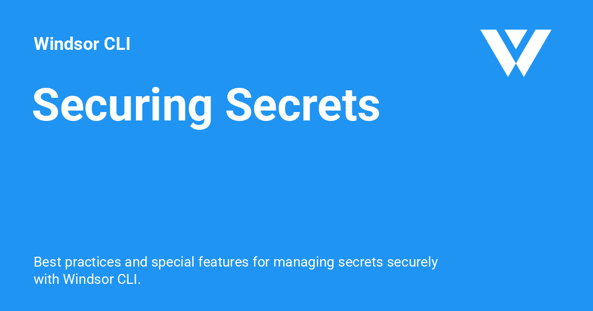 Securing Secrets - Windsor CLI